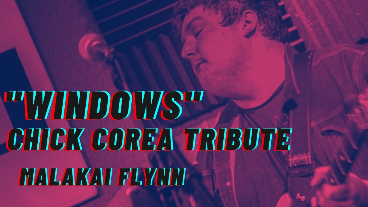 Windows | Chick Corea | Tribute by Malakai Flynn - YouTube