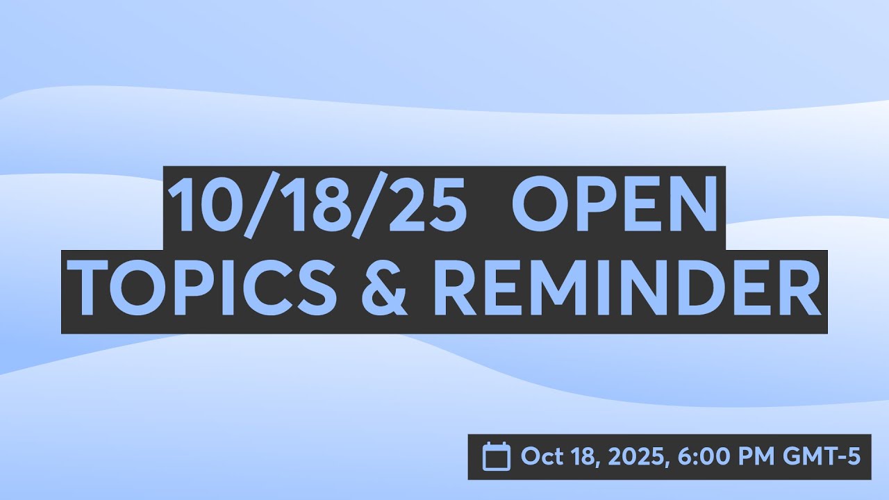 10/18/25 OPEN TOPICS & REMINDER - YouTube