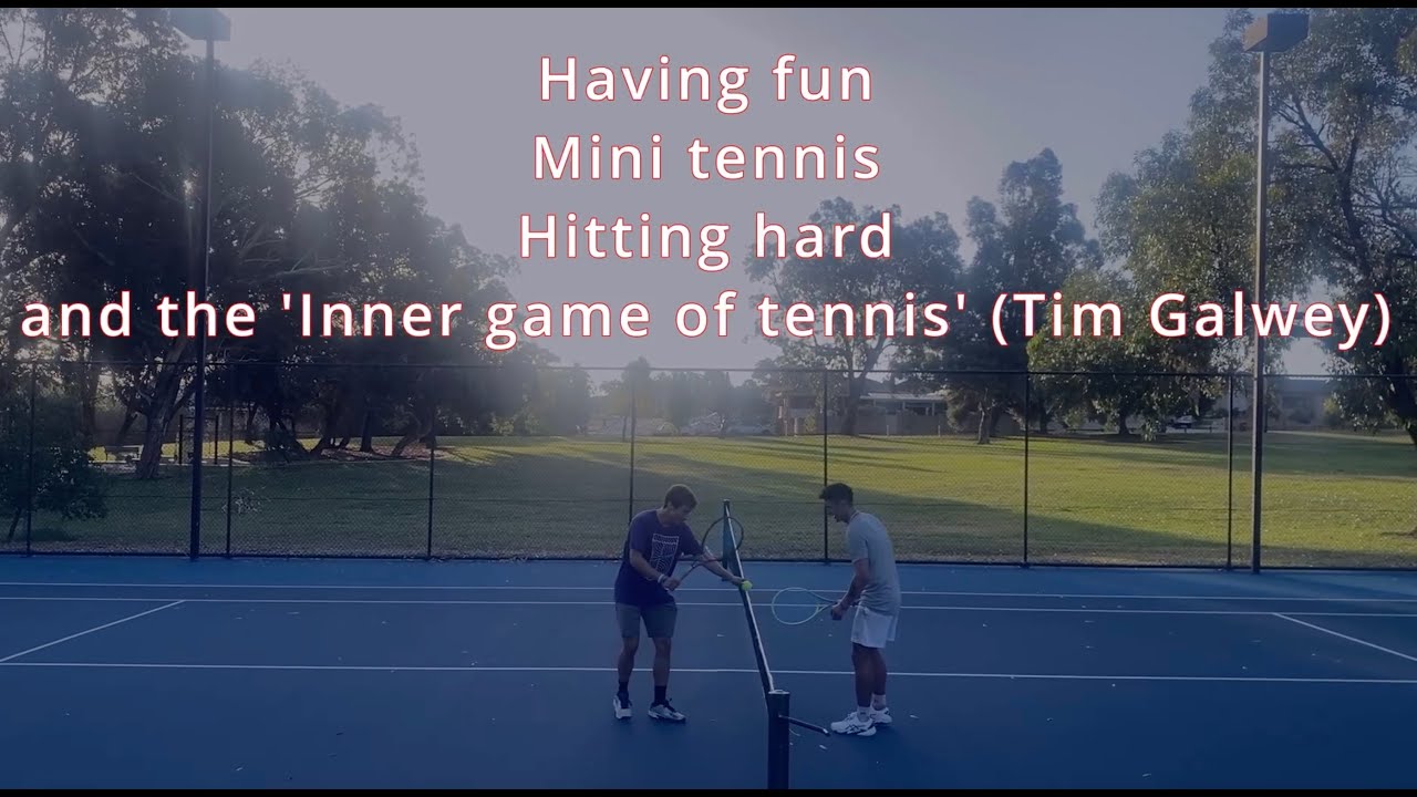 Having fun, mini tennis, hitting hard and the inner game of tennis (Tim ...