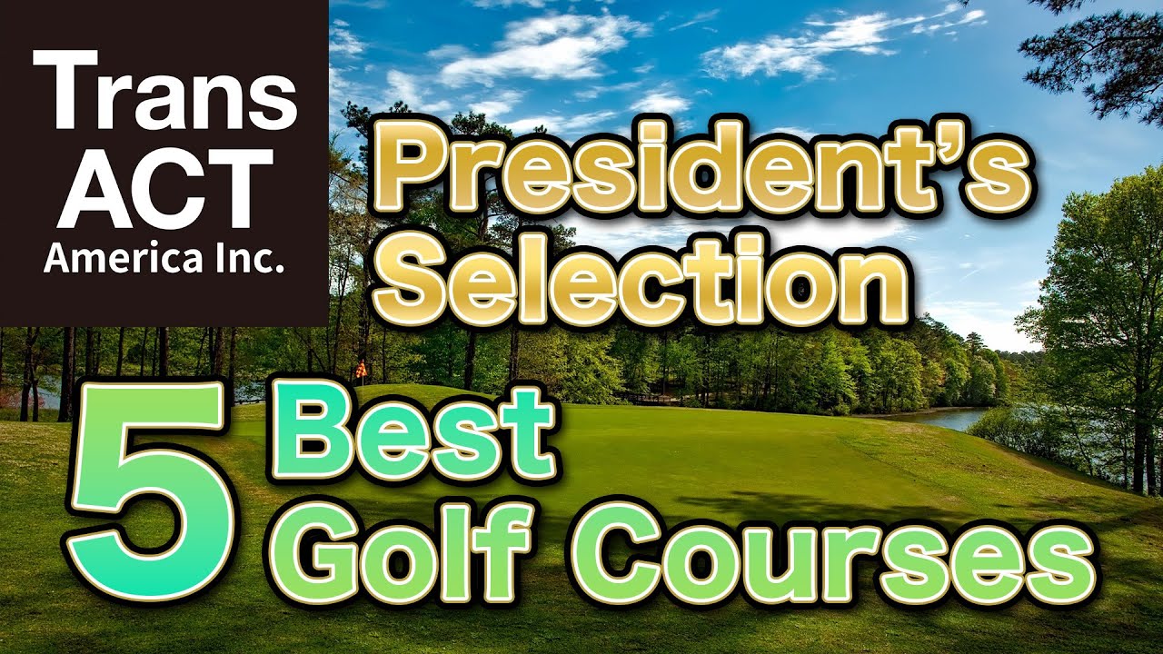 【President's 5 selection】best golf courses /TransACT America Inc. - YouTube