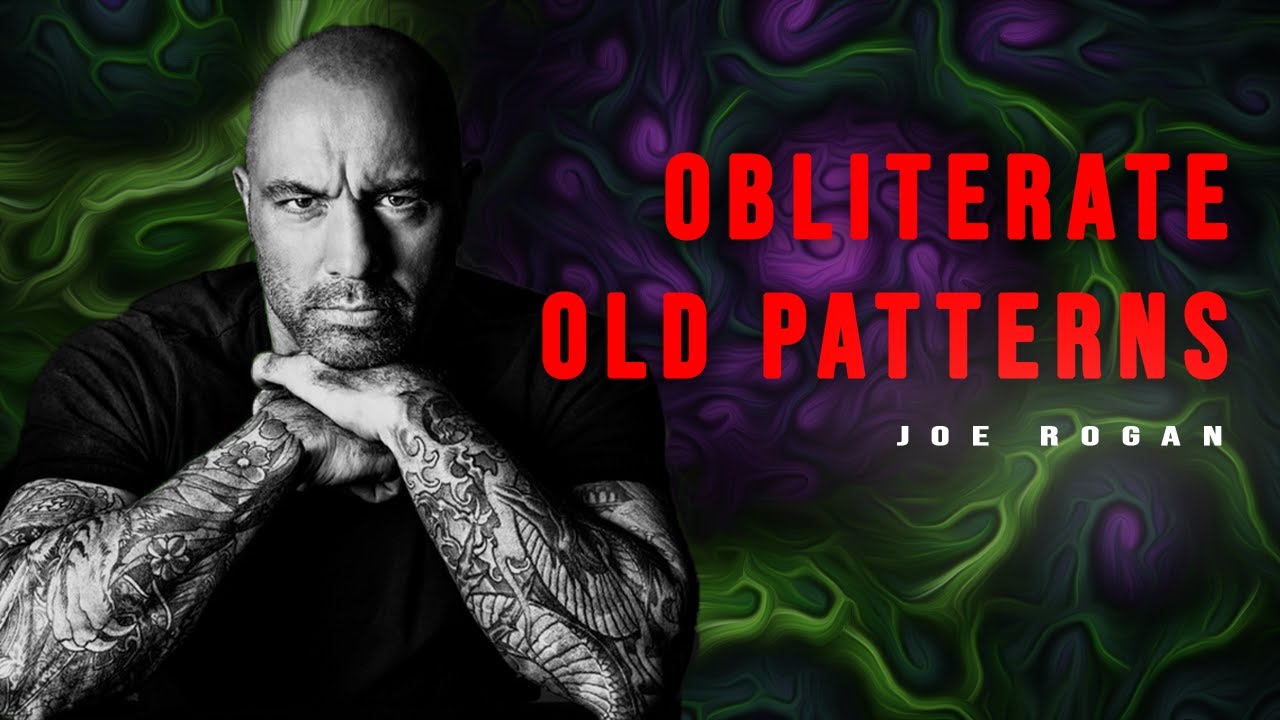 Joe Rogan - The Truth About Breaking Past Old Patterns And Developing A ...
