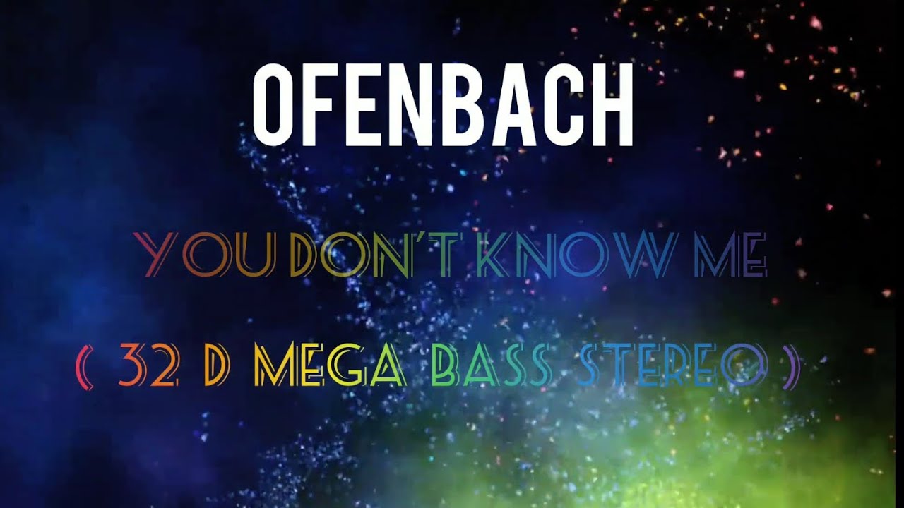 Ofenbach You Dont Know Me 32d Mega Bass Stereo Youtube