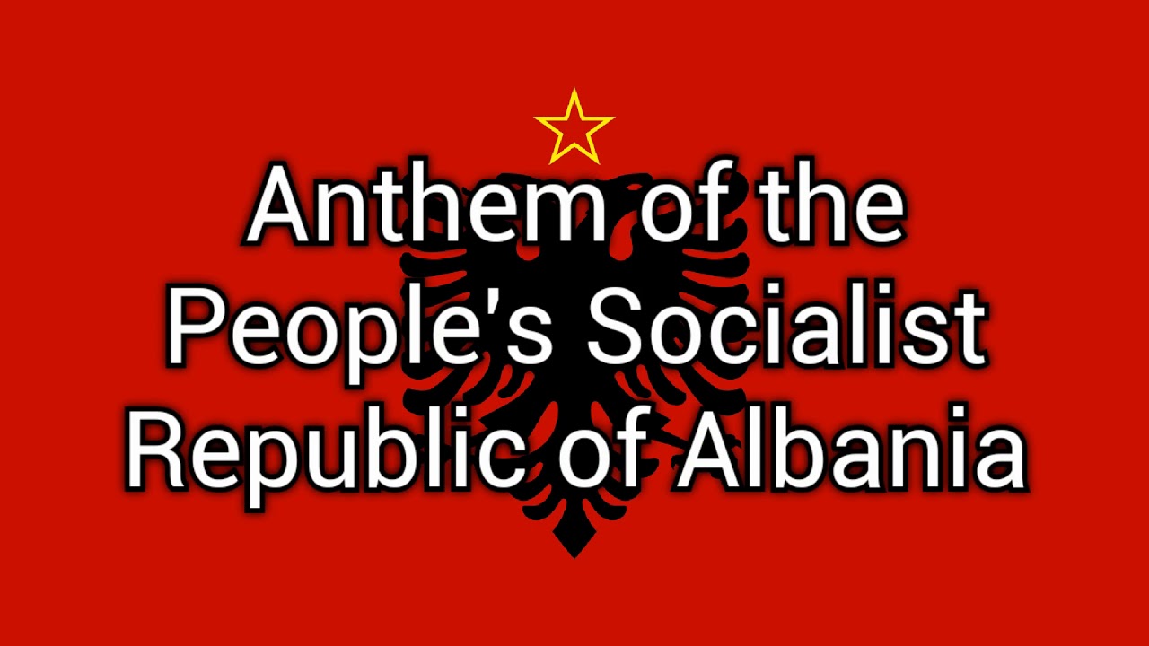 Anthem Of The Peoples Socialist Republic Of Albania Youtube