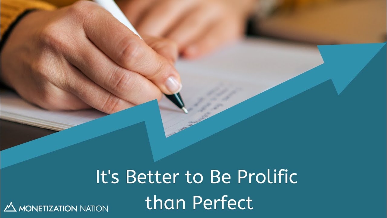54. It’s Better to Be Prolific than Perfect - YouTube