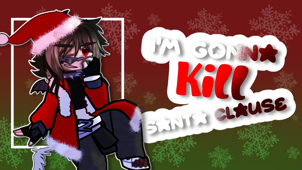 I'm gonna kill Santa Claus// Completed mep// Christmas special//Gacha ...