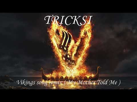 TRICKSI Vikings song remix (My Mother Told Me)