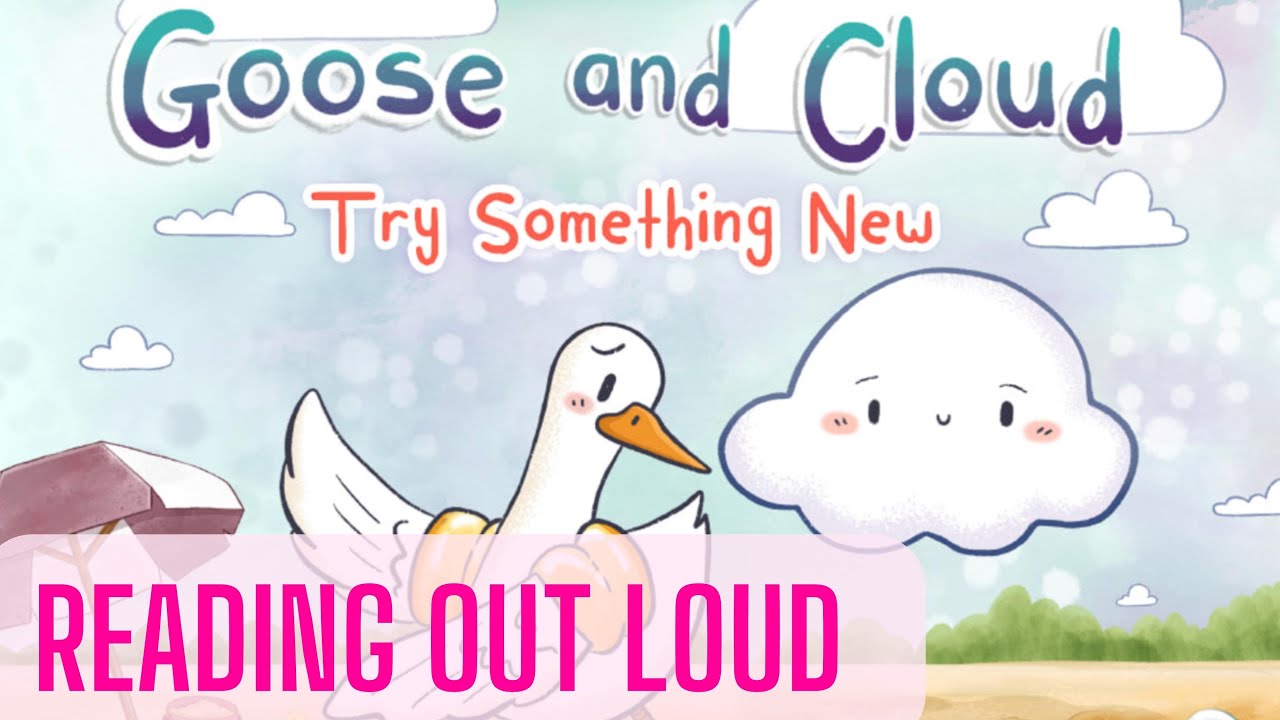 READING OUT LOUD "Goose and Cloud - Try something new" children's book ...