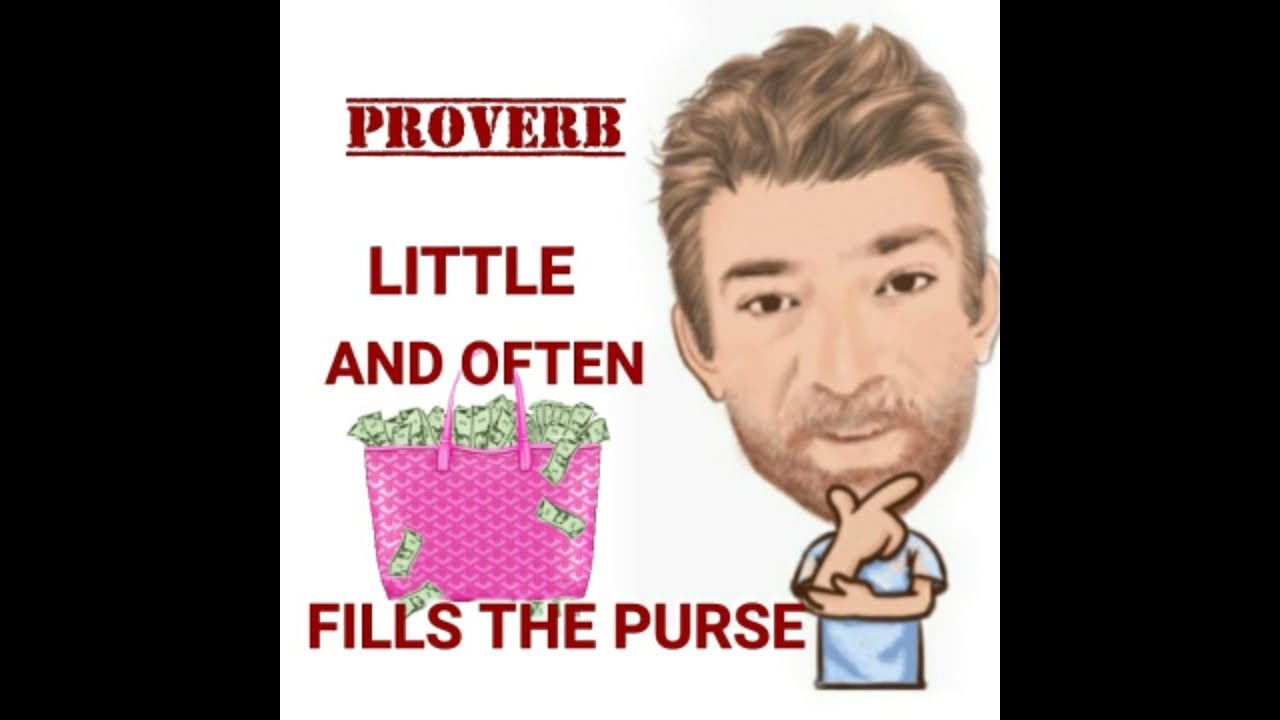 Little and Often Fills the Purse - Proverbs (506) Origin - English ...