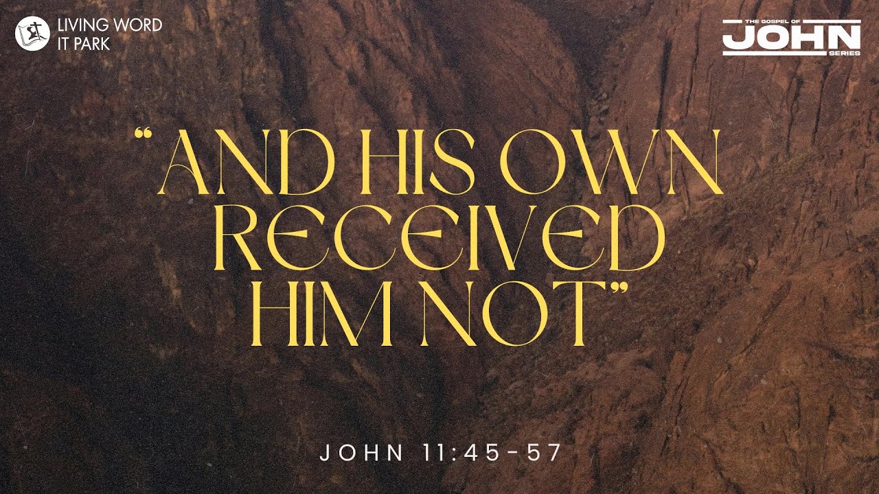 "And His Own Received Him Not”. John 11:45-57 | Dr. Steven Guest - YouTube