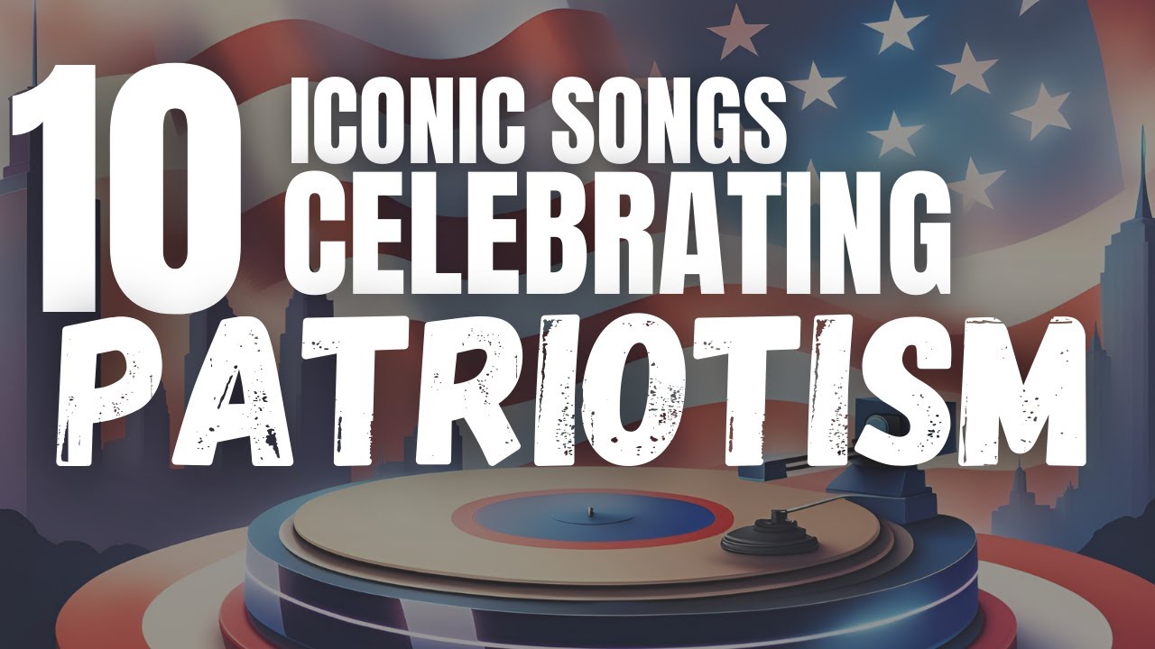 10 Iconic Songs Celebrating Patriotism - YouTube