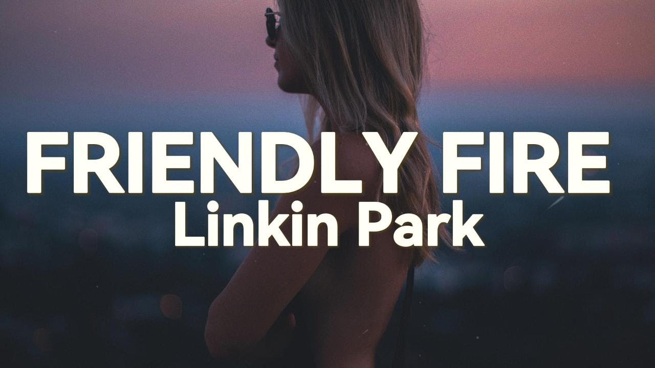 Linkin Park - Friendly Fire (Lyrics) - YouTube
