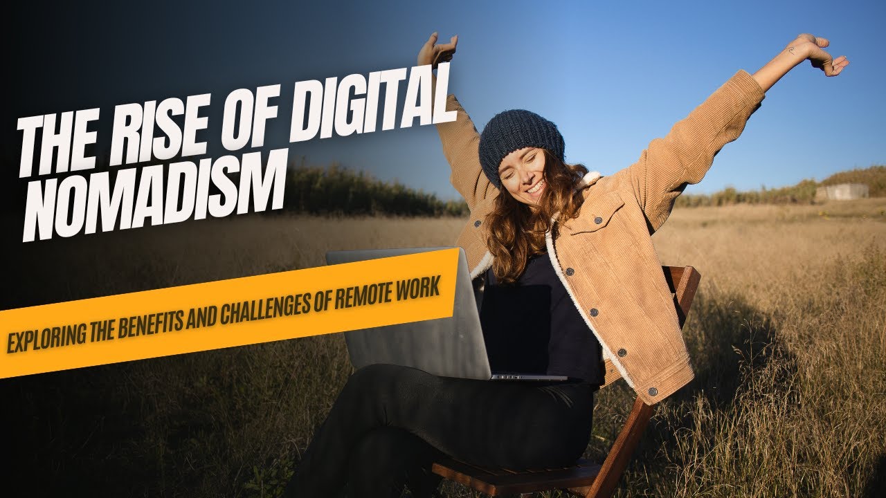 The Rise of Digital Nomadism: Exploring the Benefits and Challenges of ...