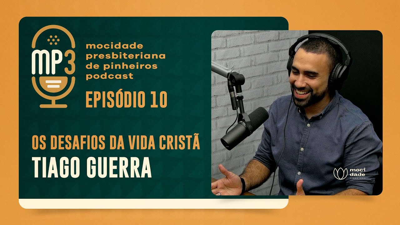 PODCAST MP3 | Ep. 10 - OS DESAFIOS DA VIDA CRISTÃ | Tiago Guerra | IPP ...