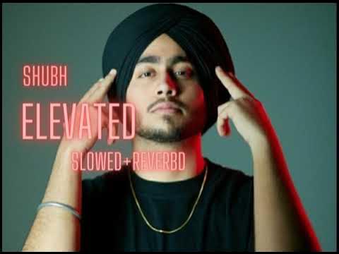 Elevated - Shubh (Slowed+Reverb). - YouTube