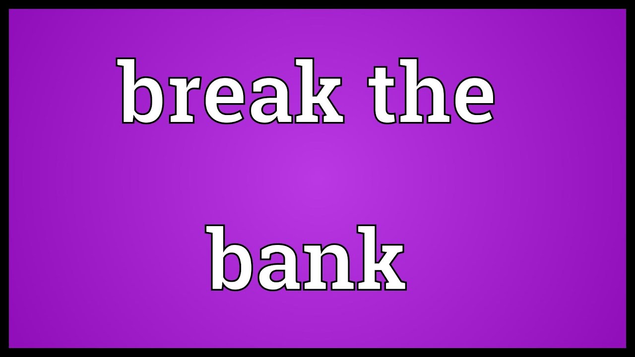 Break the bank Meaning - YouTube