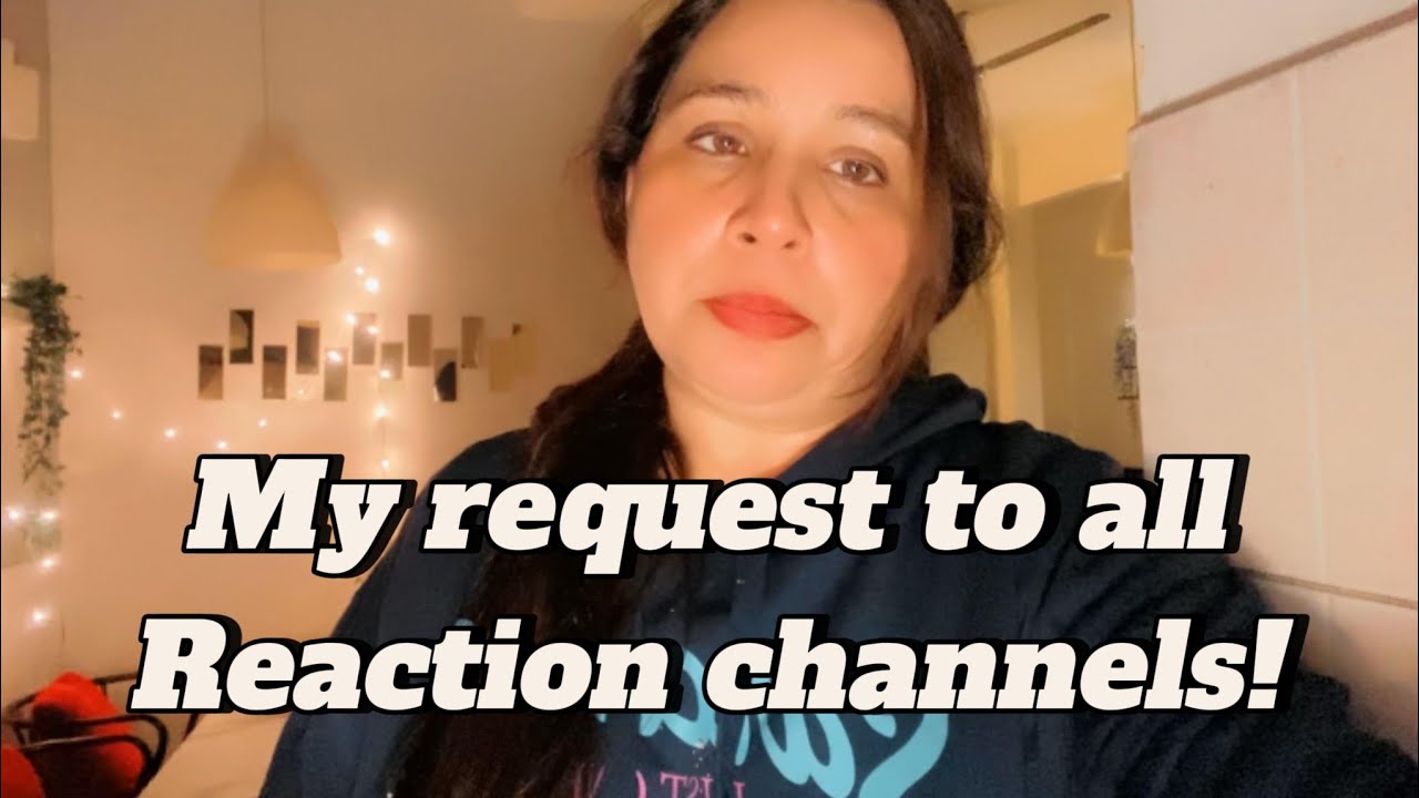 MY REQUEST TO ALL REACTION CHANNELS! - YouTube