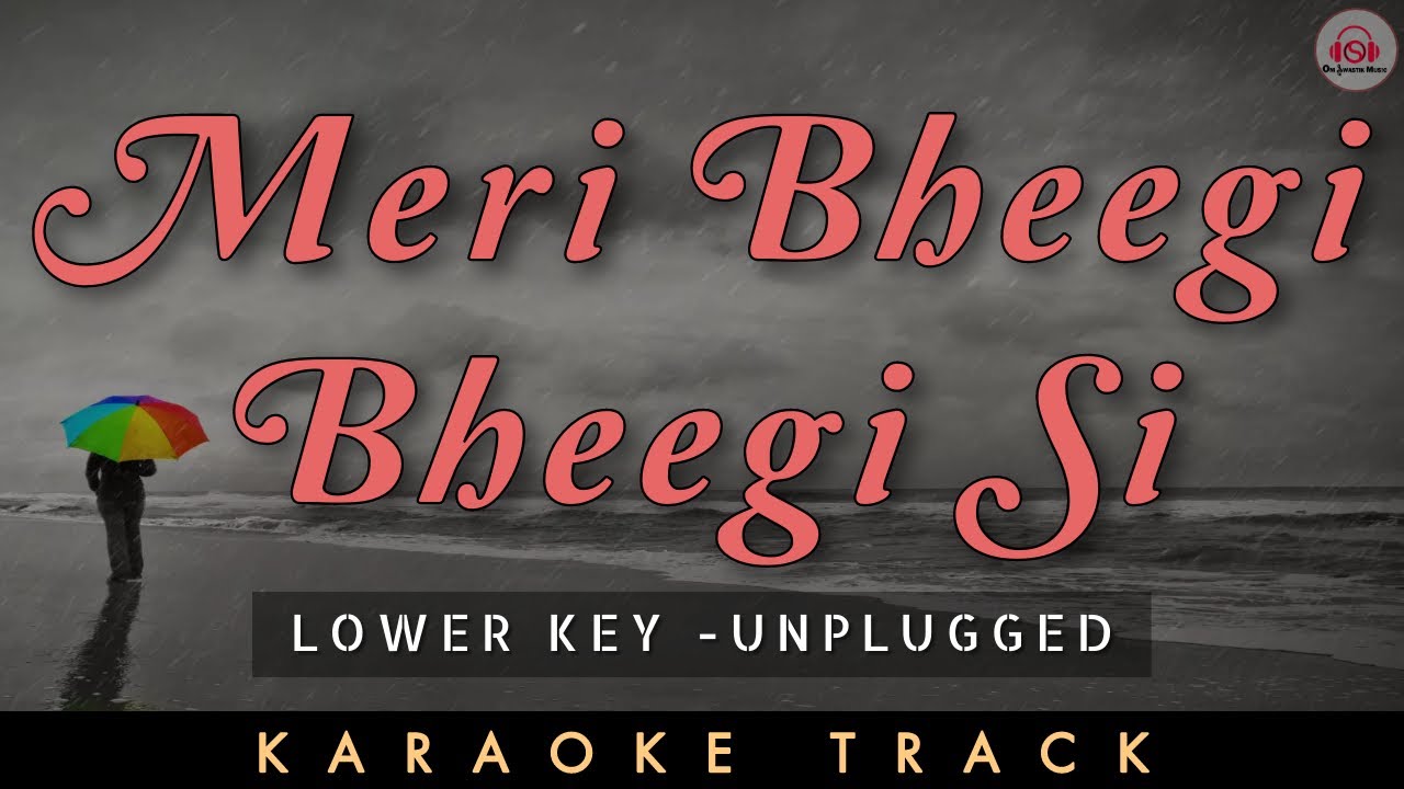 MERI BHEEGI BHEEGI SI - KARAOKE TRACK || Lower Key - Unplugged ...