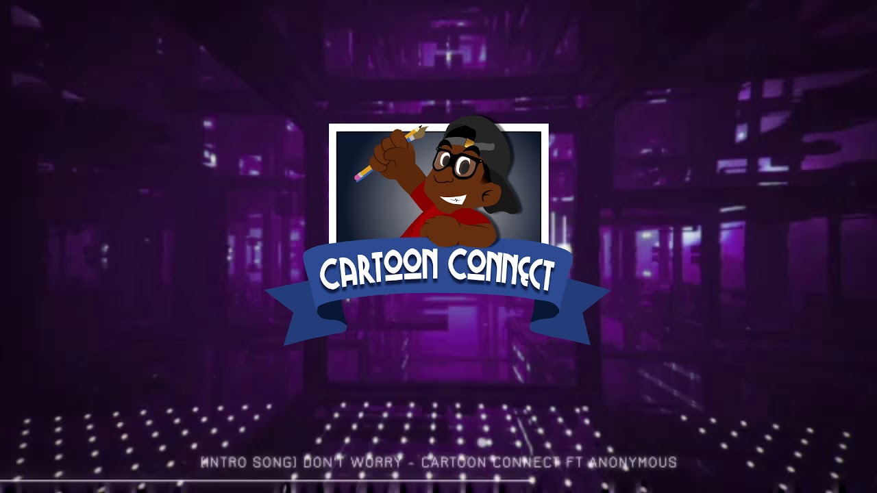 (Intro Song) Don't Worry - Cartoon Connect ft Anonymous - YouTube