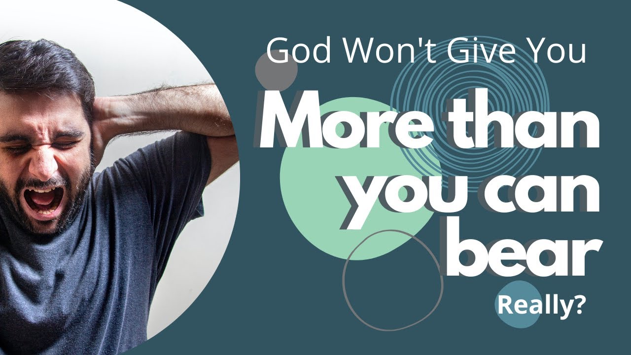 God Won't Give You More Than You Can Bear | More Than You Can Handle ...