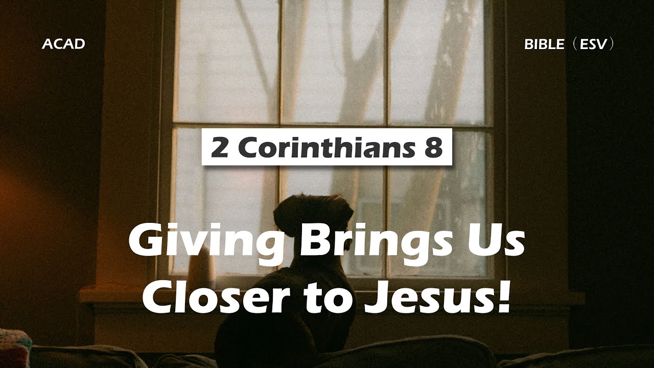 【2 Corinthians 8】Giving Brings Us Closer to Jesus! ｜ACAD Bible Reading ...