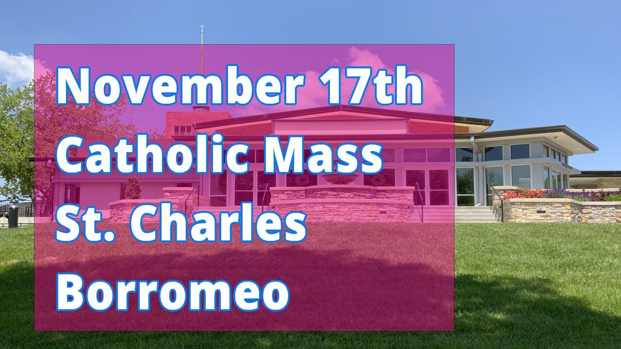Catholic Mass – November 17, 2022 - at St. Charles Borromeo Parish ...