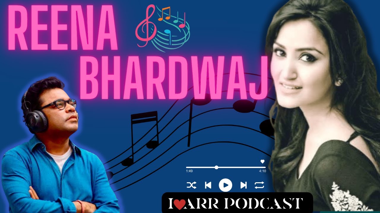 REENA BHARDWAJ | I LOVE ARR | THE @A. R. Rahman PODCAST - YouTube