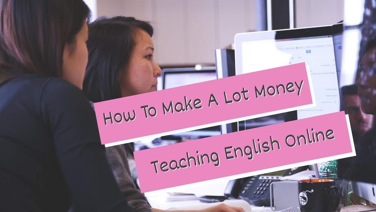 How To Make A Lot of Money Teaching English Online - YouTube