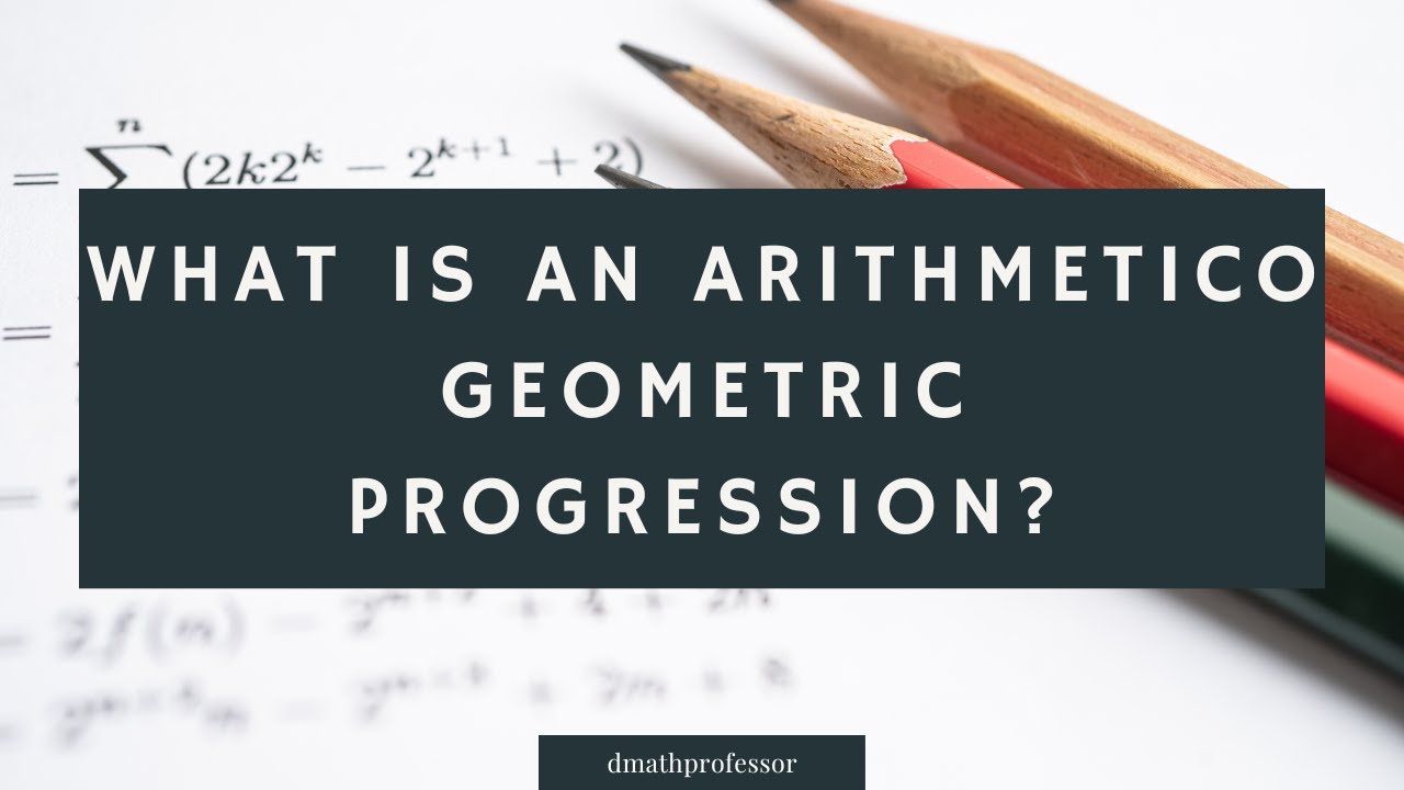 WHAT IS AN ARITHMETICO GEOMETRIC PROGRESSION? #maths #themathprofessor ...