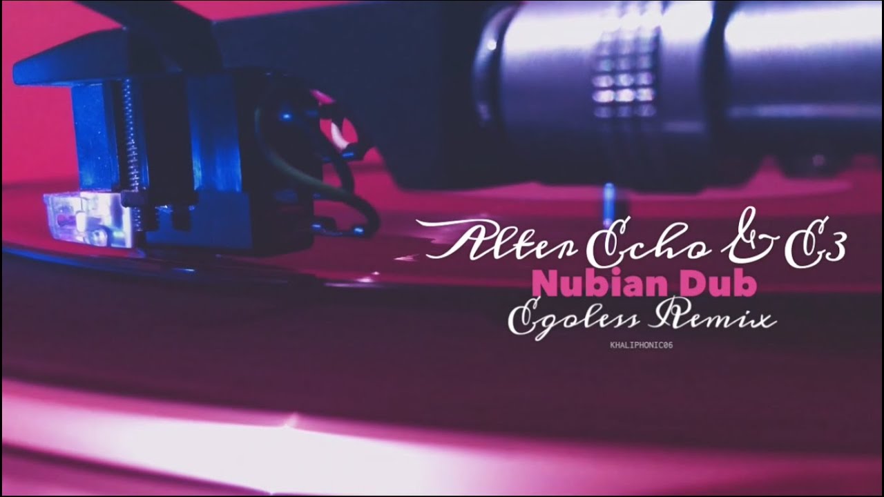 Alter Echo & E3 - Nubian Dub (Egoless Remix) - YouTube