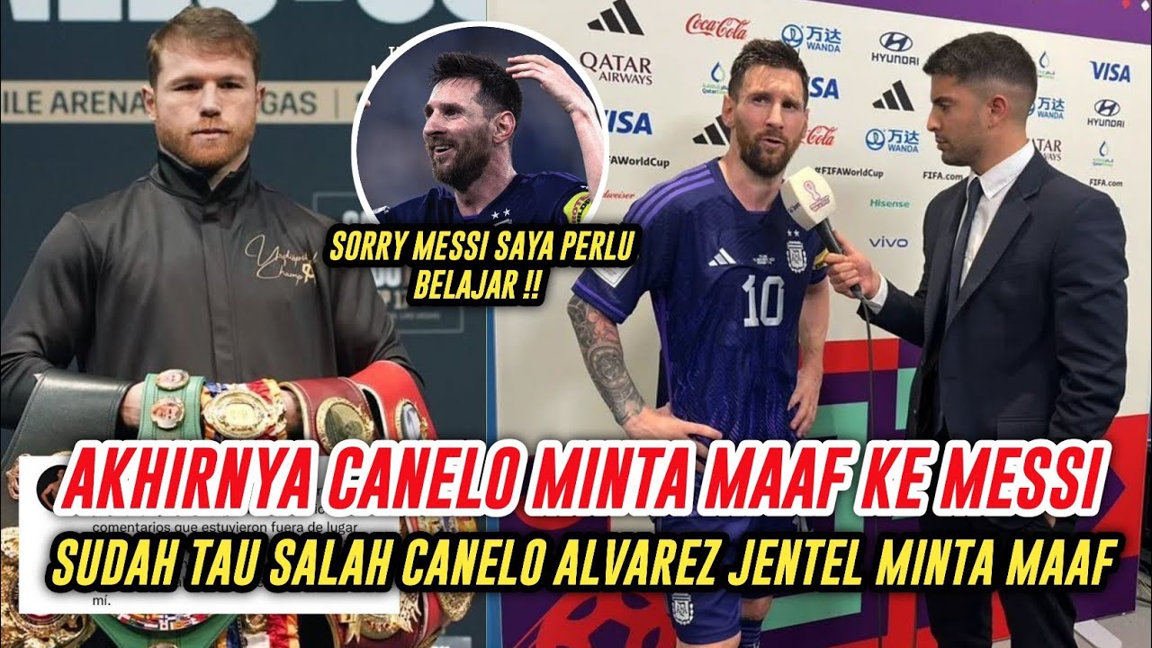 AKHIRNYA ️"Canelo Akui Salah, Minta Maaf Ke Messi"🙏Canelo Merasa ...