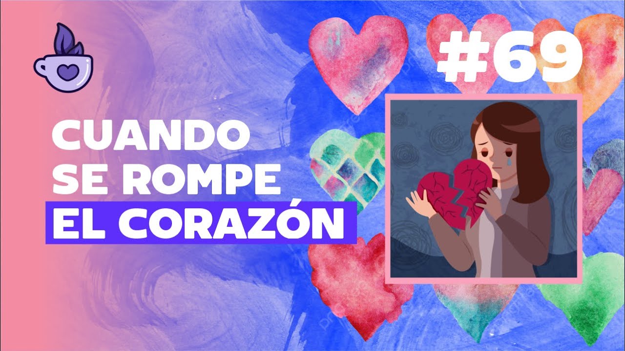 💔 ¿CÓMO SE CURA UN CORAZÓN ROTO? ️‍🩹 | Té con aroma a Terapia #69 - YouTube