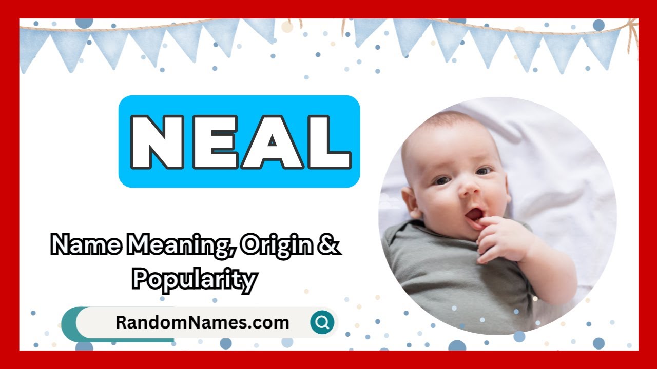 Neal - Baby Boy Name Meaning, Origin & Popularity - RandomNames.com ...