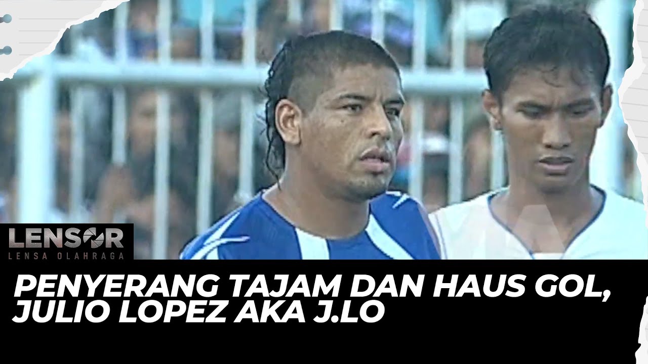 Penyerang Tajam dan Haus Gol, Julio Lopez AKA J.Lo - YouTube