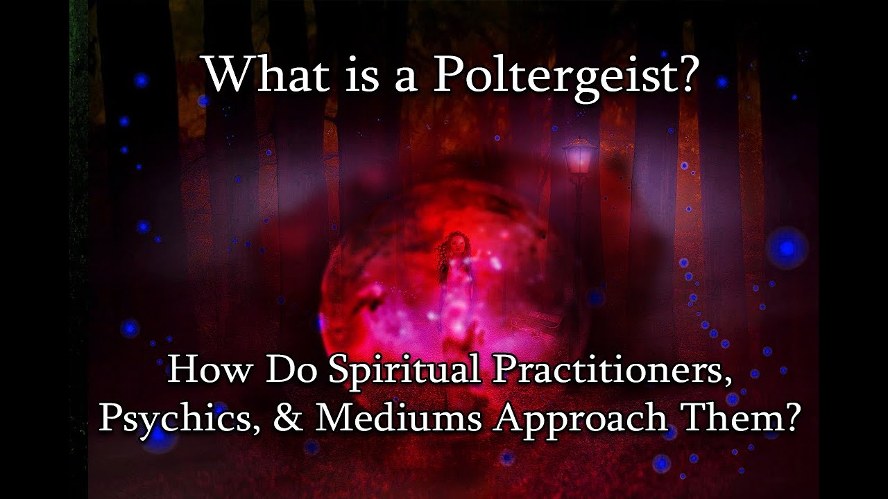 What is a Poltergeist & How Do Spiritual Practitioners, Psychics ...