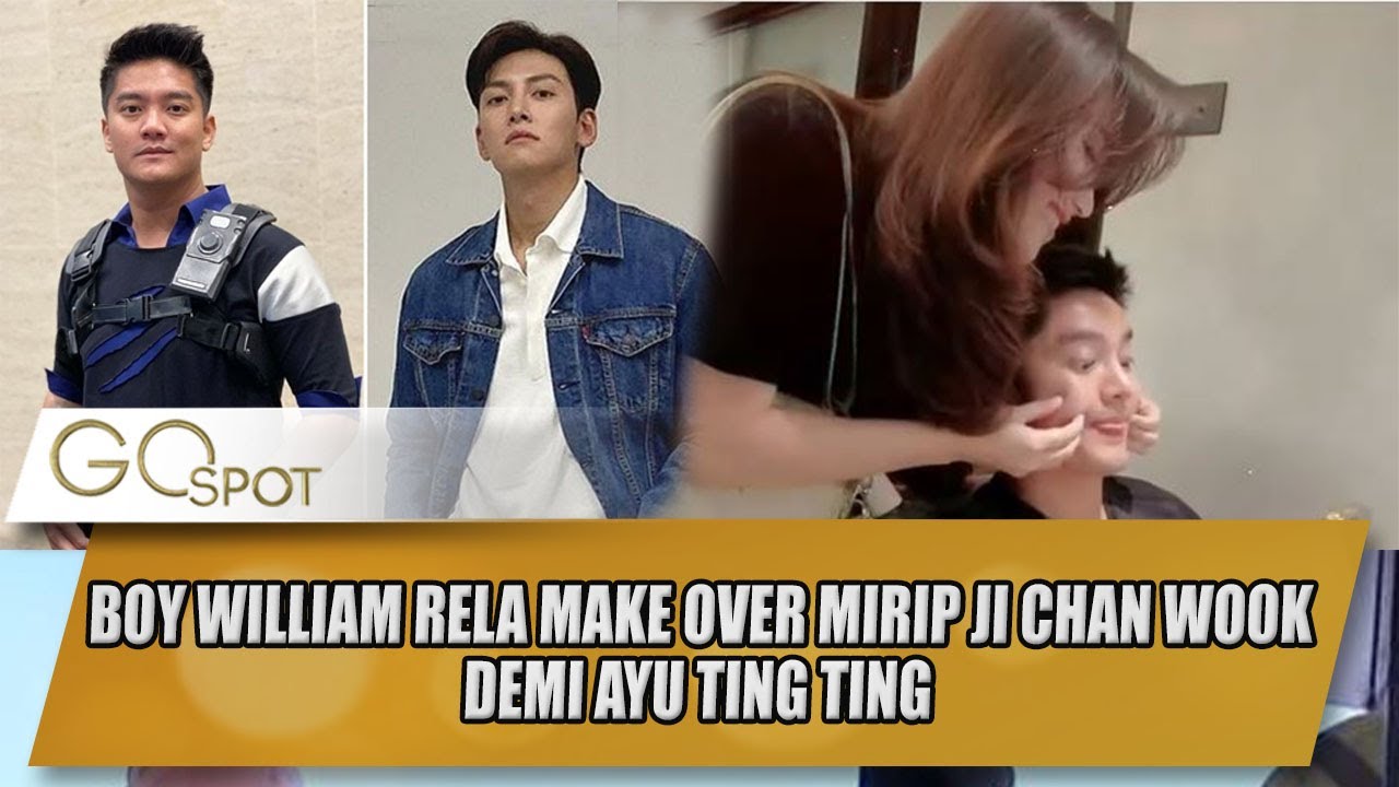 BOY WILLIAM RELA MAKE OVER MIRIP JI CHANG-WOOK DEMI AYU TING TING - GOSPOT - YouTube