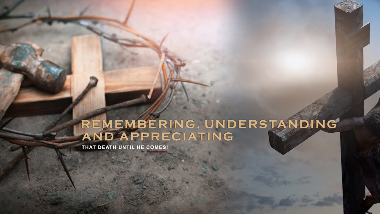 COMMUNION SERVICE | REMEMBERING, UNDERSTANDING, AND APPRECIATING THAT ...