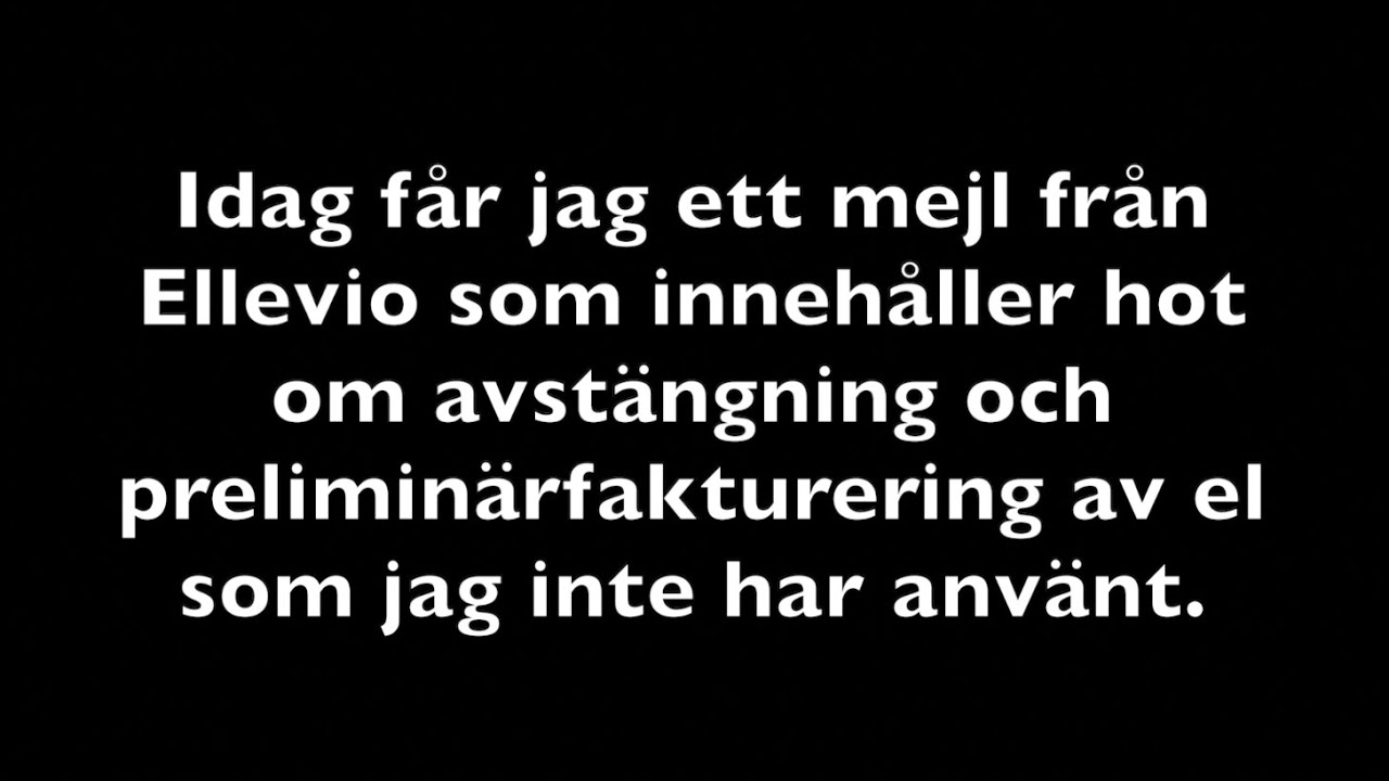 Ellevio hotar mig med avstängning och preliminärfakturering av el som jag inte har använt 16 maj ...