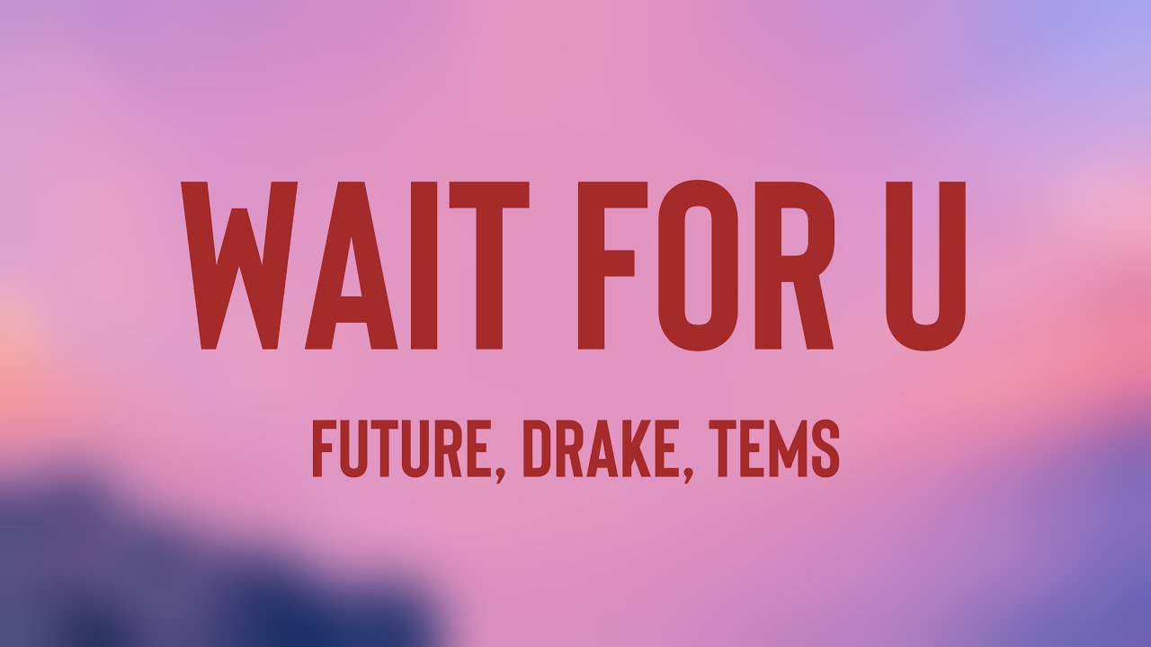 WAIT FOR U - Future, Drake, Tems With Lyric 🌲 - YouTube