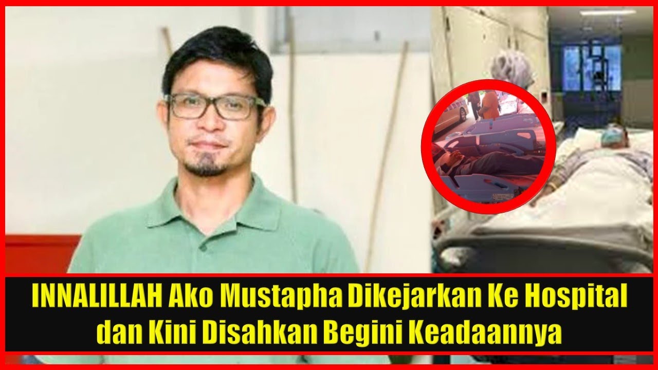INNALlLLAH Ako Mustapha Dikejarkan Ke Hospital dan Kini Disahkan Begini ...