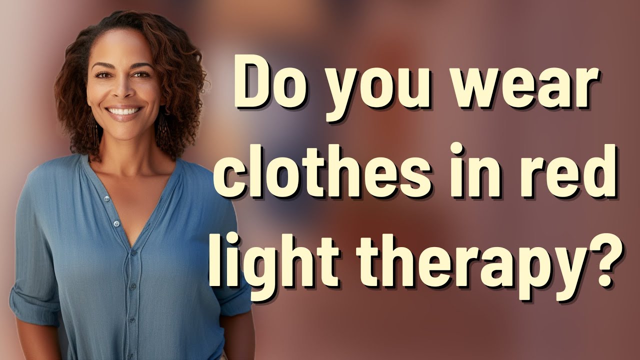 Do you wear clothes in red light therapy? - YouTube