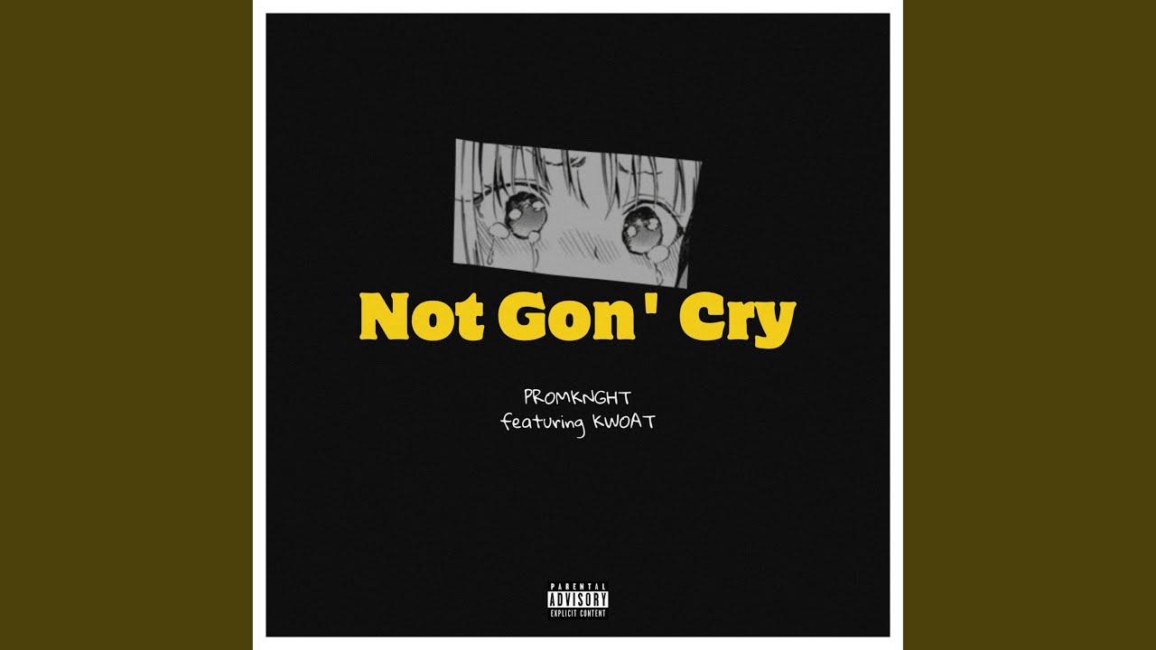 Not Gon' Cry (feat. Kwoat) - YouTube Music