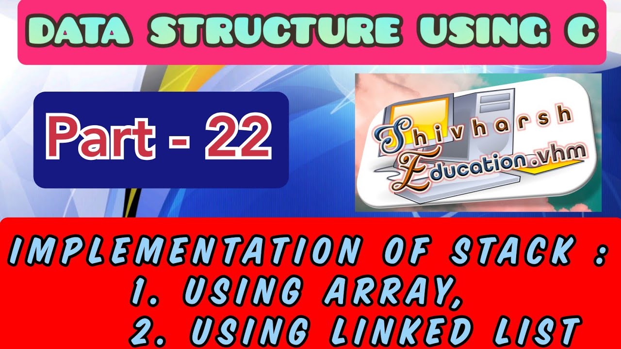 Implementation Of Stack Using Array And Using Linked List Part 22 Data Structures Using C 2512