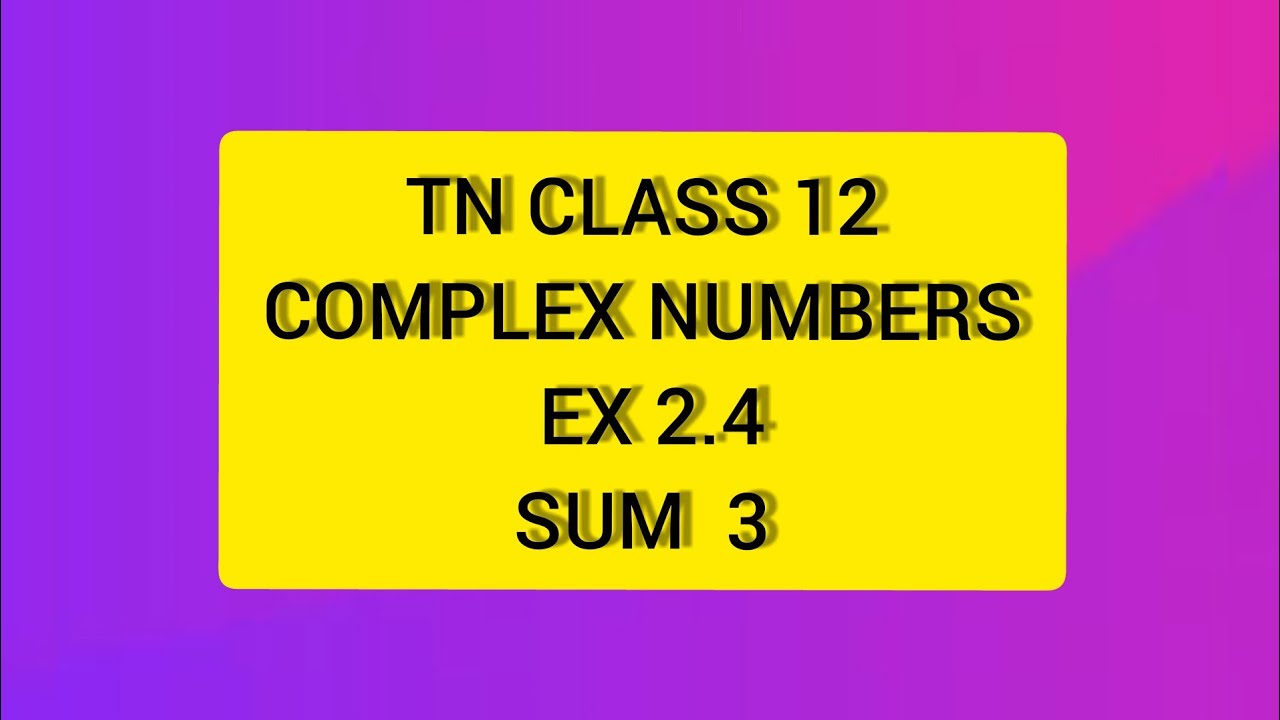 TN CLASS 12 MATHS COMPLEX NUMBERS EX 2.4 SUM 3 - YouTube