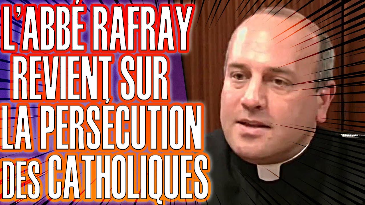L'ABBÉ RAFFRAY REVIENT SUR LA PERSÉCUTION DES CATHOLIQUES PAR D'AUTRES ...