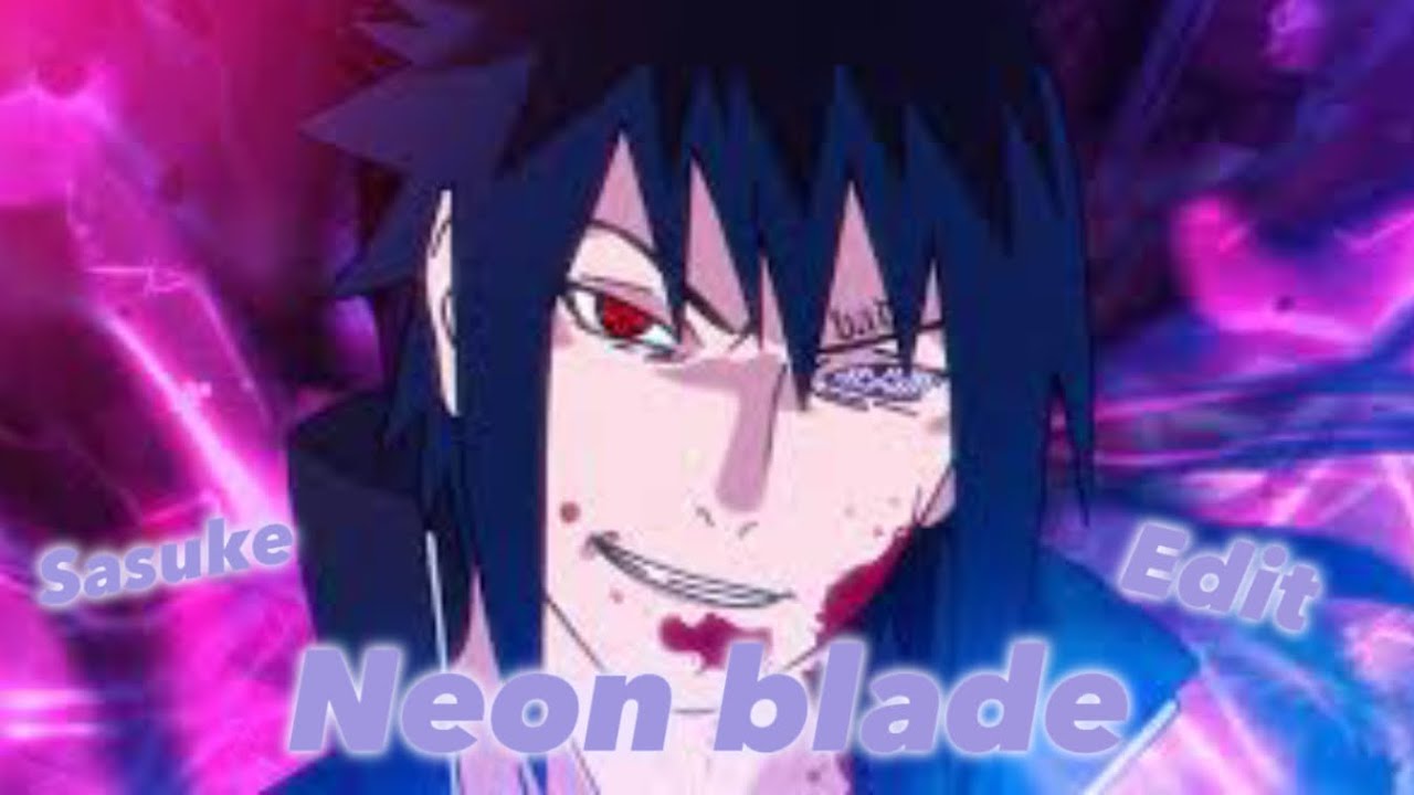 Sasuke-Neon blade-AMV/Edit!🔥🔥 - YouTube