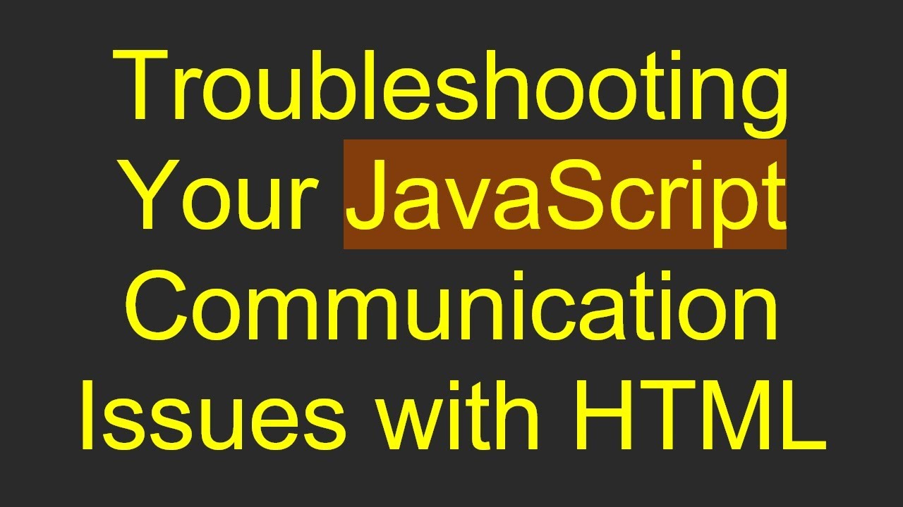 Troubleshooting Your JavaScript Communication Issues with HTML - YouTube