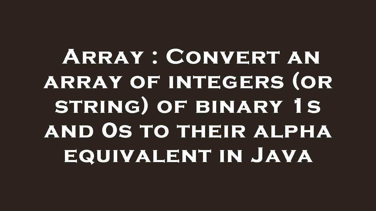 Array Convert An Array Of Integers Or String Of Binary 1s And 0s To 0739