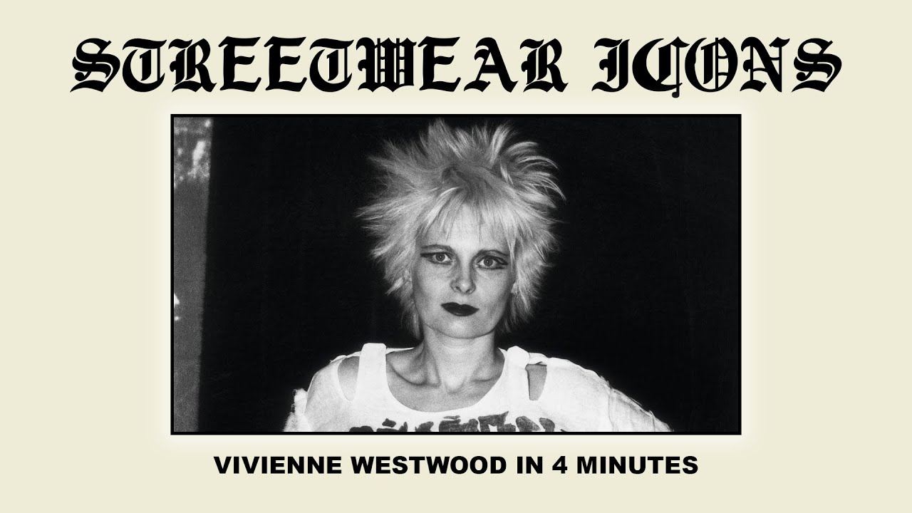 VIVIENNE WESTWOOD IN 4 MINUTES | STREETWEAR ICONS EXPLAINED - YouTube