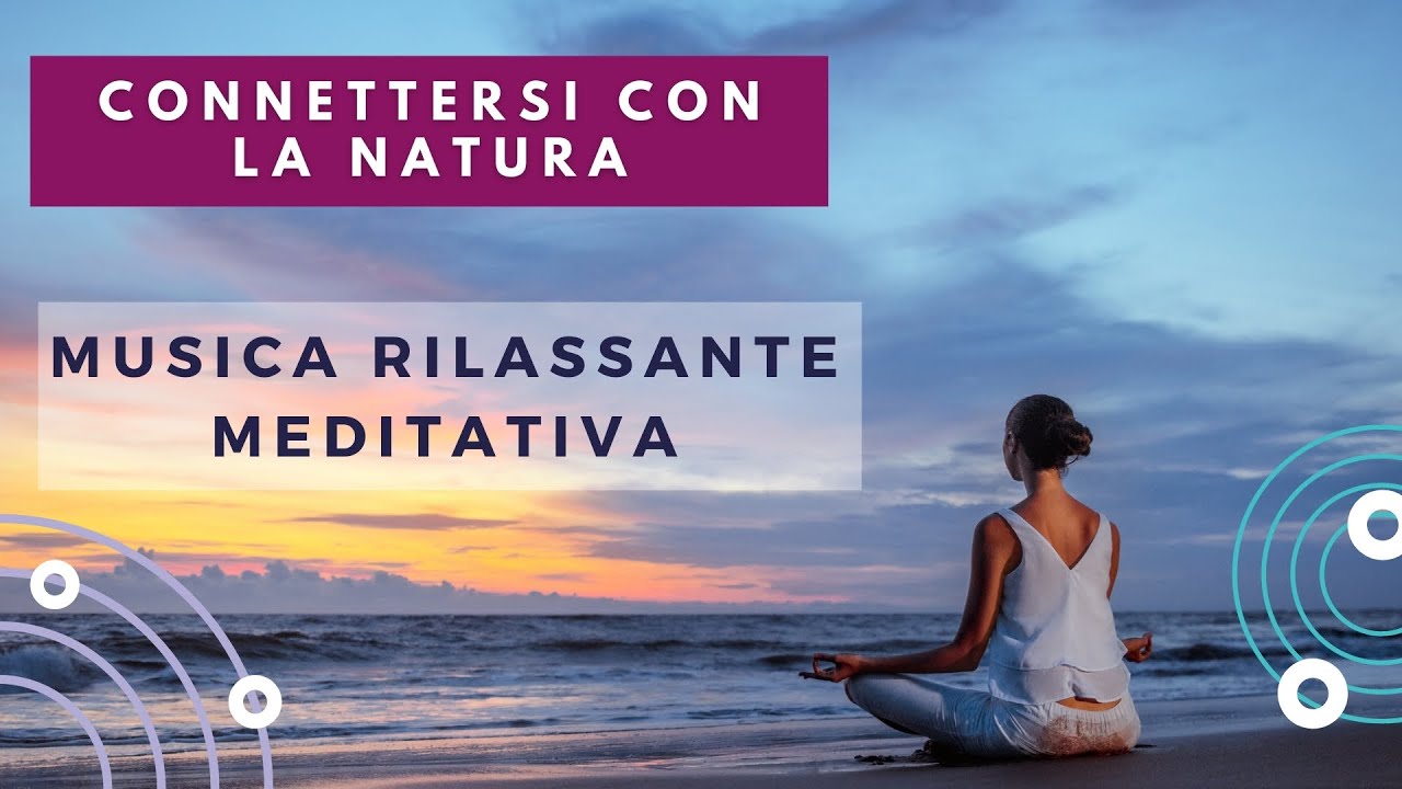 Musica Rilassante Meditativa Per Connettersi Con La Natura - Musica Per ...