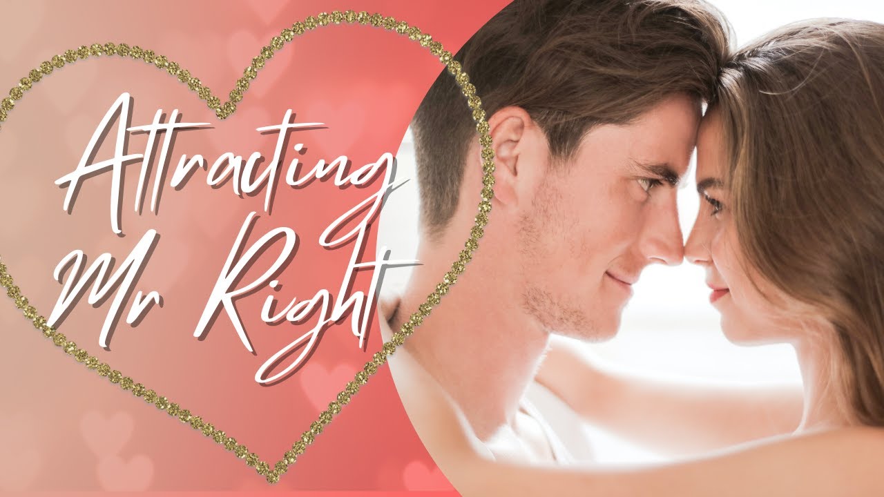 Attracting Mr Right, How to Attract Love & Abundance Your Way! - YouTube